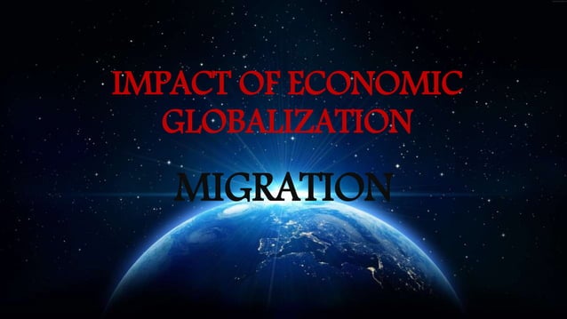 Impact on Economic Globalization of Migration | PPT