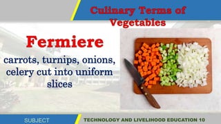 Cookery 10 2nd quarter LESSON 3 Vegetable Terms in culinary.pptx