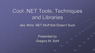 Cool .NET tools, techniques and libraries | PPT