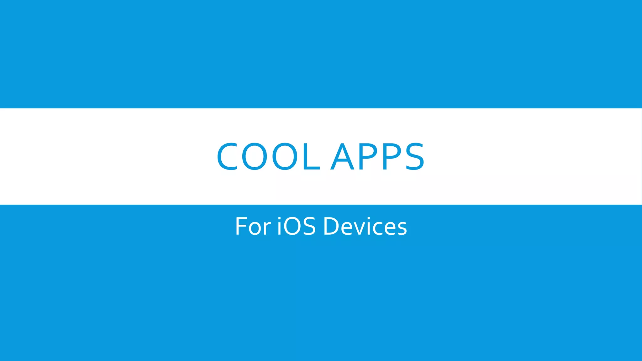Cool Apps for iOS devices | PPTX