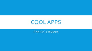 Cool Apps for iOS devices | PPT
