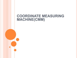 Coordinate Measuring Machine(CMM) | PPTX