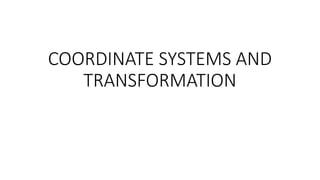 COORDINATE SYSTEMS AND TRANSFORMATION.pptx