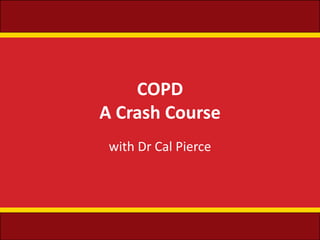 COPD: A Crash Course with Dr Cal Pierce | PPTX