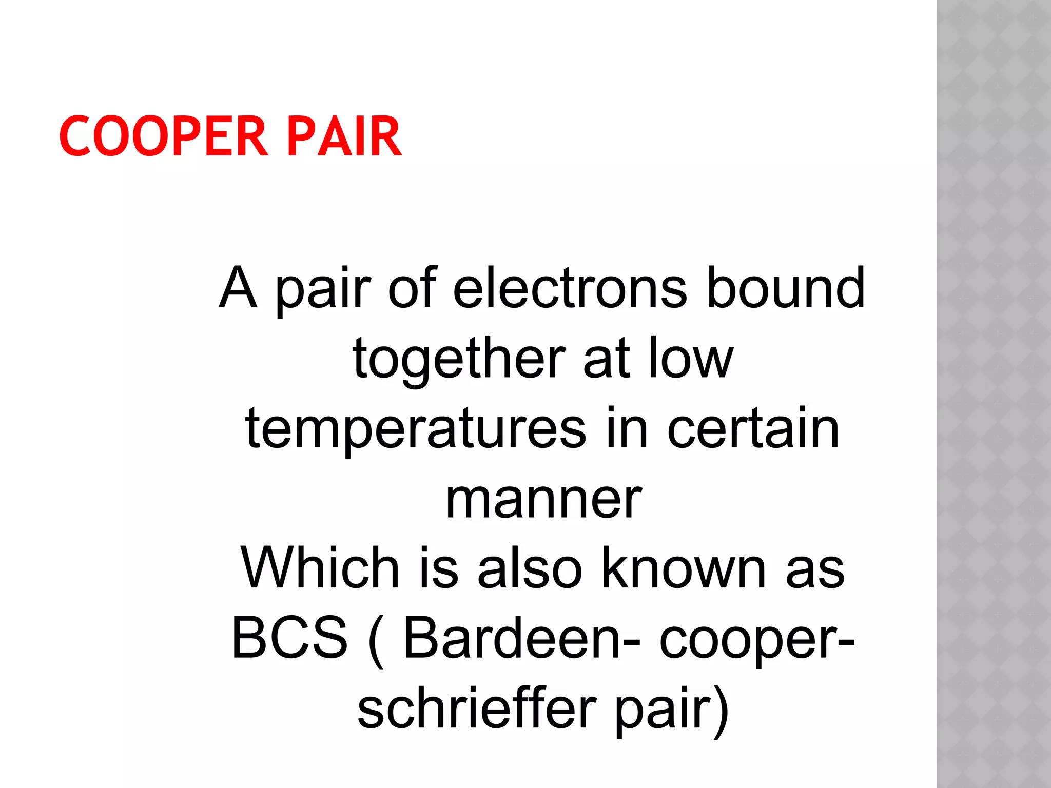 Copper pair (bcs theory) | PPTX