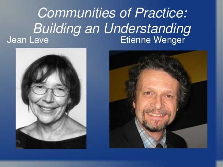 Communities of Practice: Building an Understanding Communities of Practice: Building an Understanding
