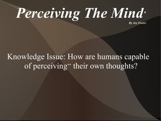 Copy perceiving the mind - to k presentation | PPT