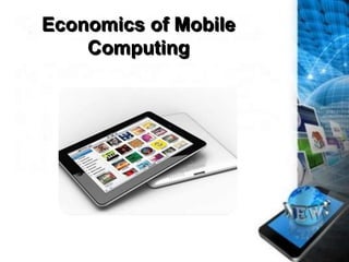 Economics of mobile computing | PPTX