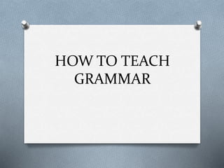 Approaches to the teaching of grammar | PPTX