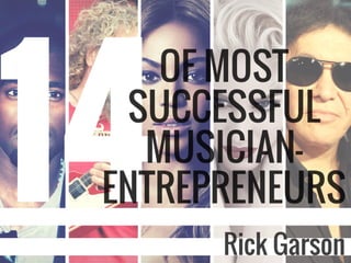 14 of the Most Successful Musician-Entrepreneurs | Rick Garson | PPT