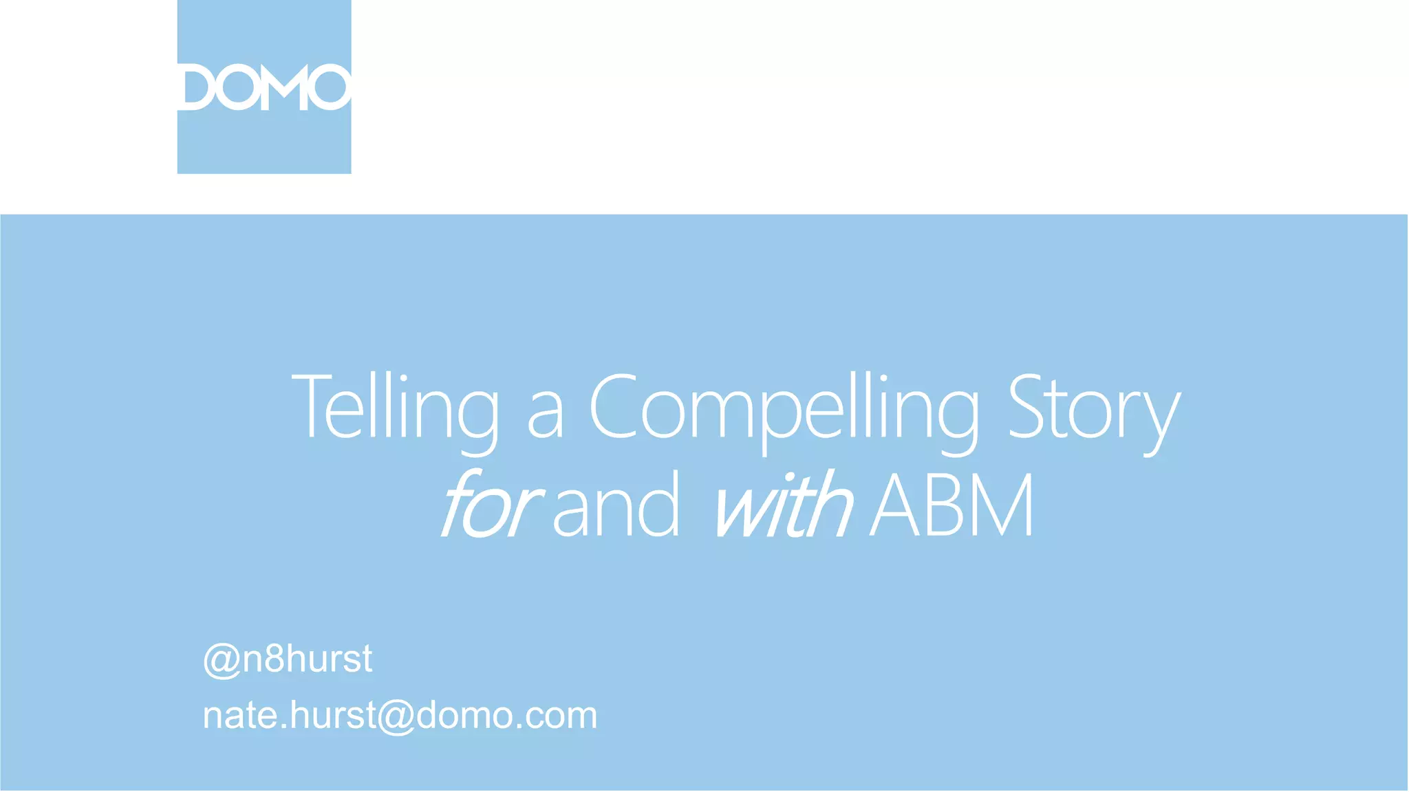 Telling a Compelling Story for and with ABM | PPTX | Marketing and Advertising | Business