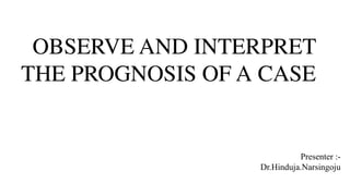 OBSERVE AND INTERPRET THE PROGNOSIS OF A CASE | PDF
