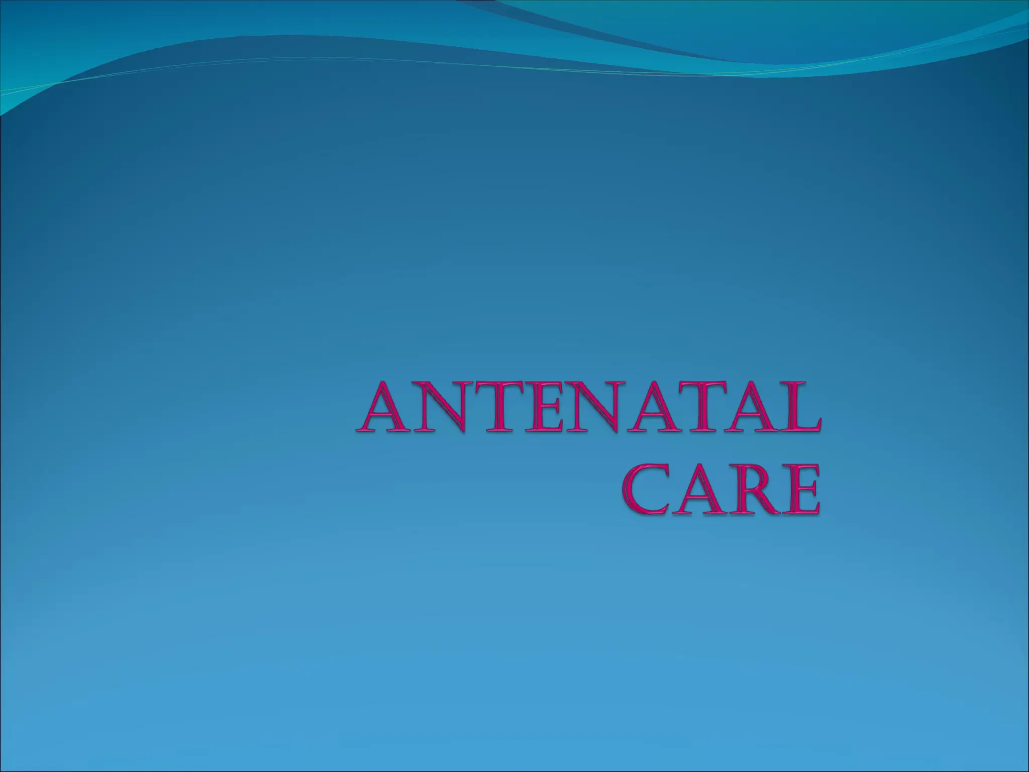 Copy of Antenatal care, ppt obstetrics and gynaecology | PPT