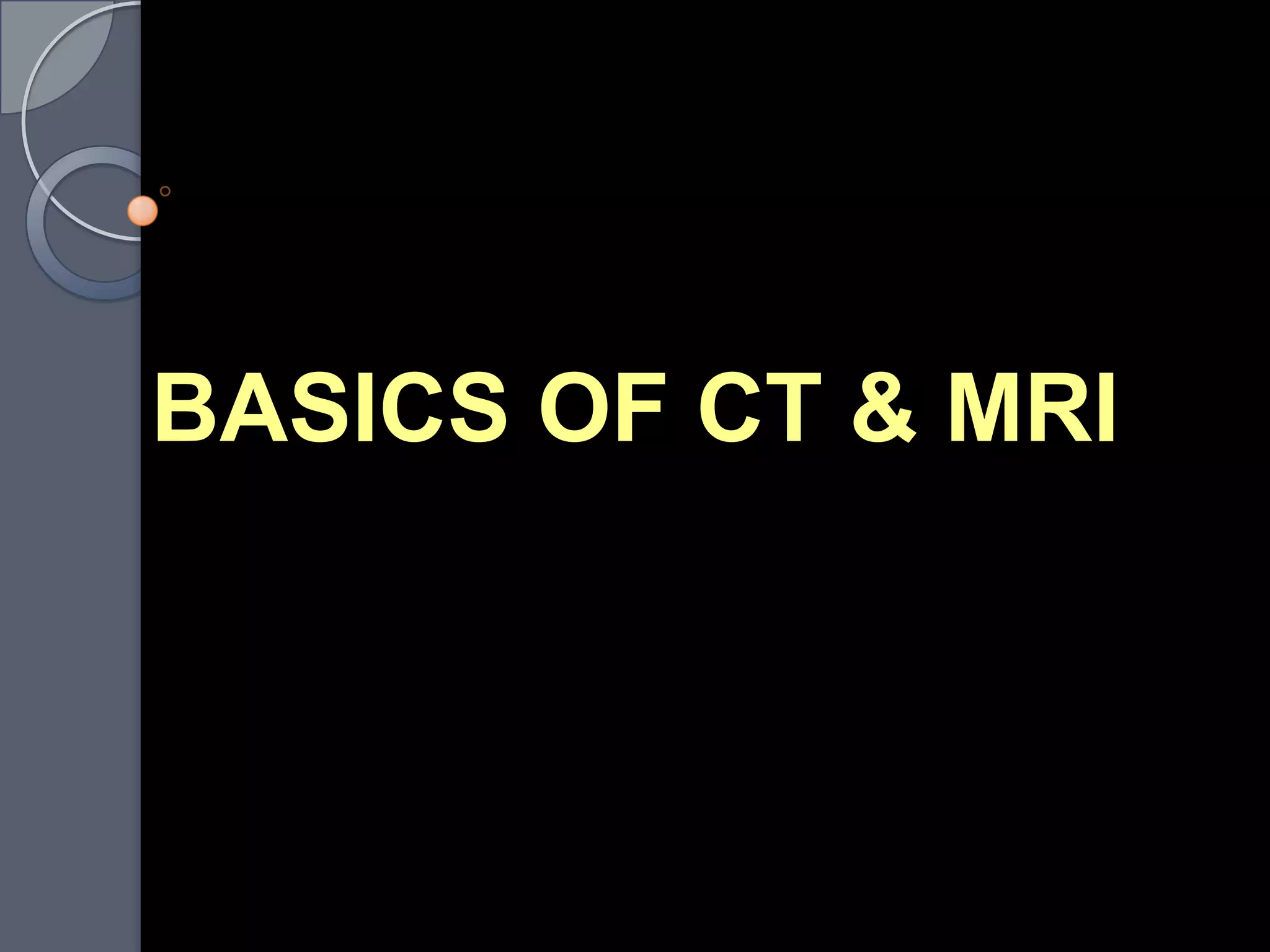 Basics of CT & MRI | PPTX