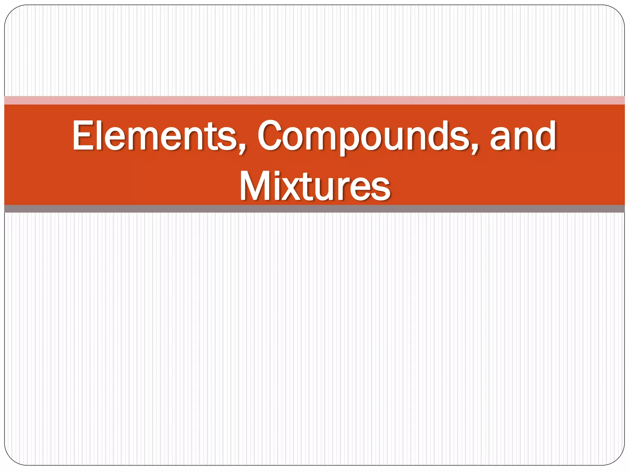 Copy Of Elements Compounds Mixtures020714hwpdf 