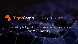 Using Graph Algorithms for Advanced Analytics - Part 2 Centrality | PPT
