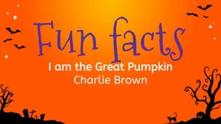 Spooky Halloween Fun Facts "I am the Great Pumpkin Charlie Brown." | PPTX