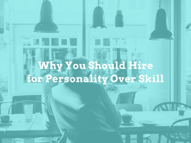 Hiring for Personality over Skill | PPT