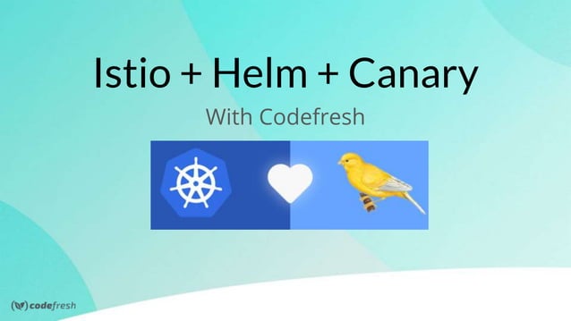 Istio + Helm + Canary Webinar | PPT