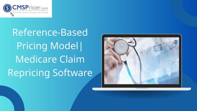 Reference-Based Pricing Model|Medicare Claim Repricing Software | PPT