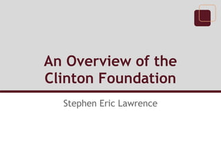 Stephen Eric Lawrence: An Overview of the Clinton Foundation | PDF
