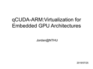 qCUDA-ARM : Virtualization for Embedded GPU Architectures | PPT