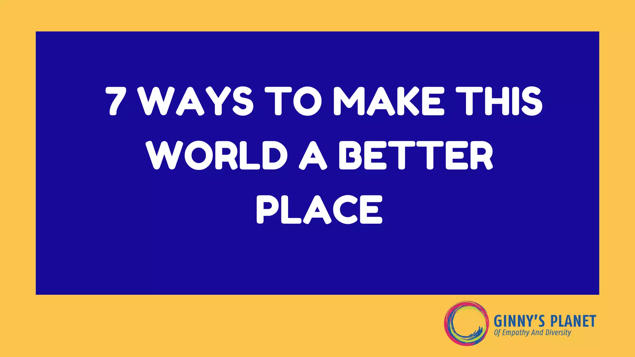 7 Ways to make this world a better place | PDF