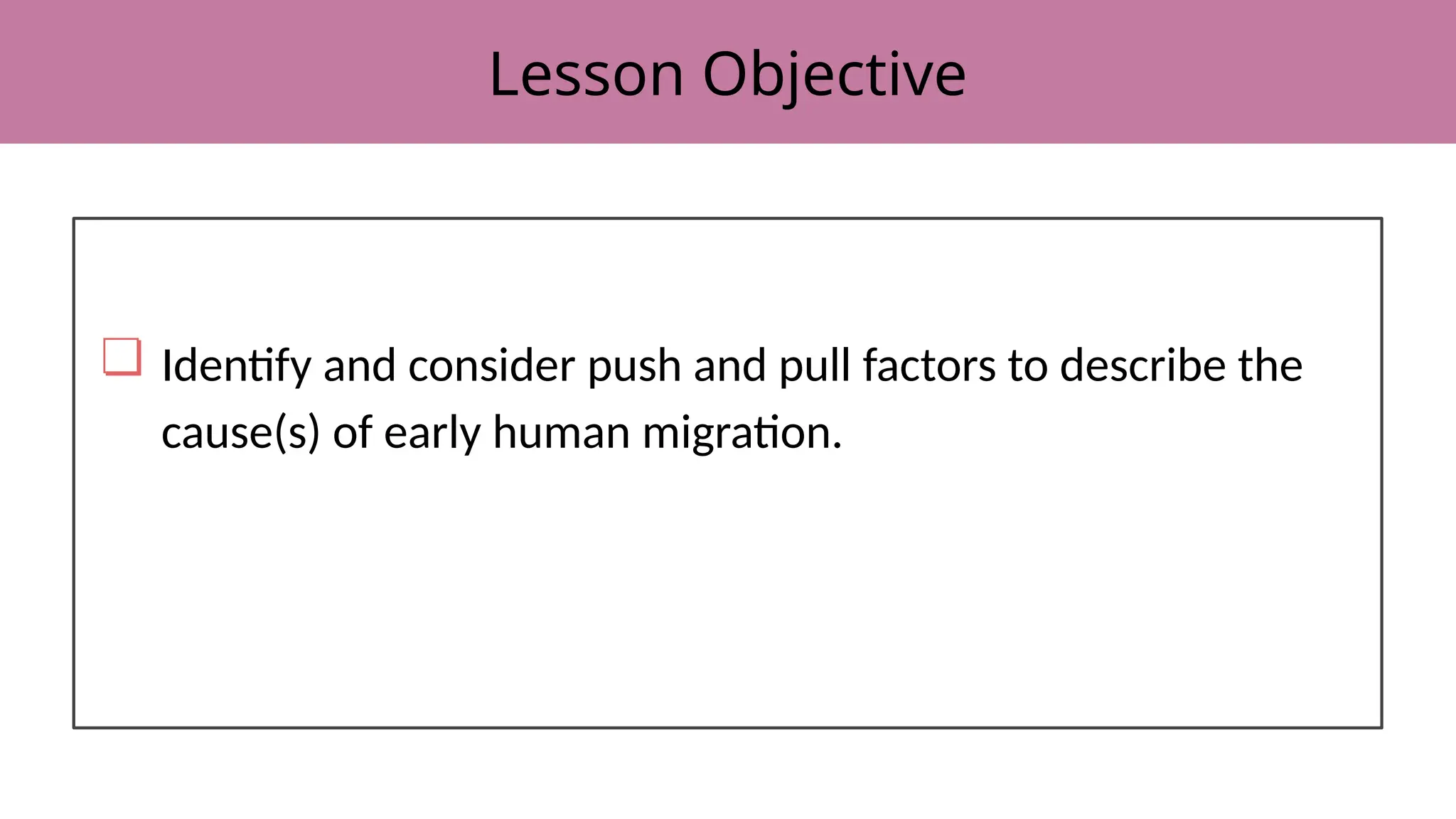 Copy of Unit 1 Day 3 - Lesson - Migration of Early People - SSG9.pptx
