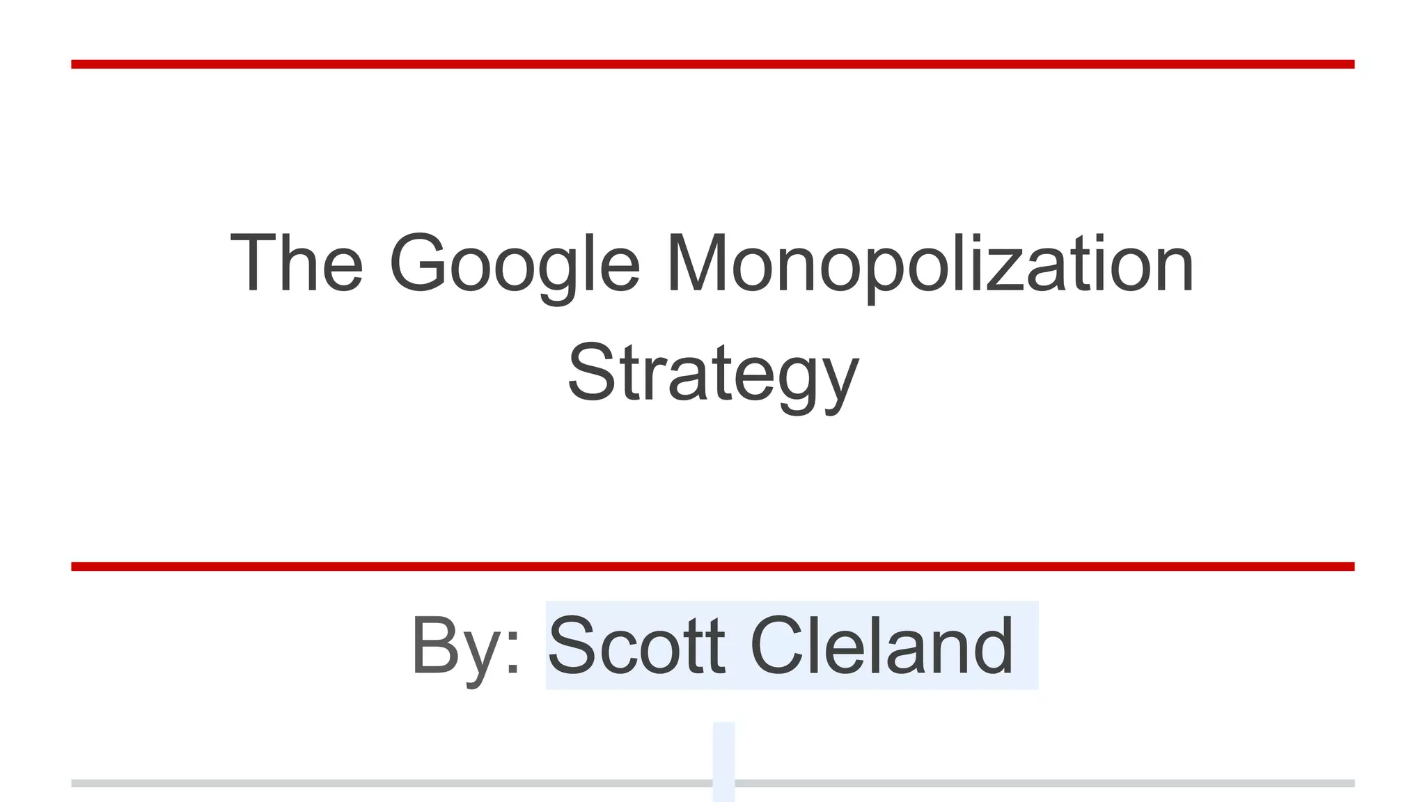 The Google Monopolization Strategy | PPTX