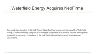 Waterfield Energy Acquires NeoFirma | PPTX