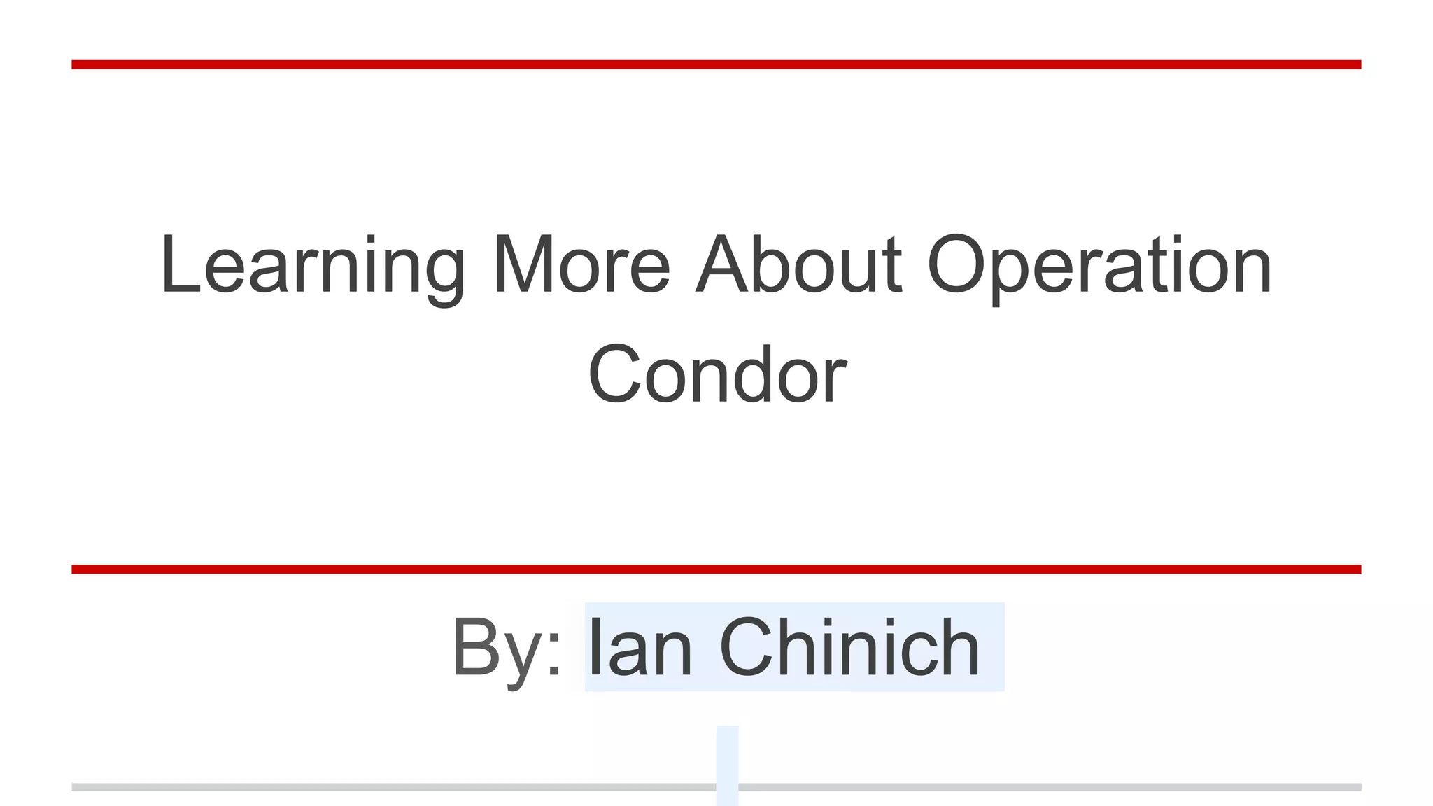 Learning More About Operation Condor | PPT