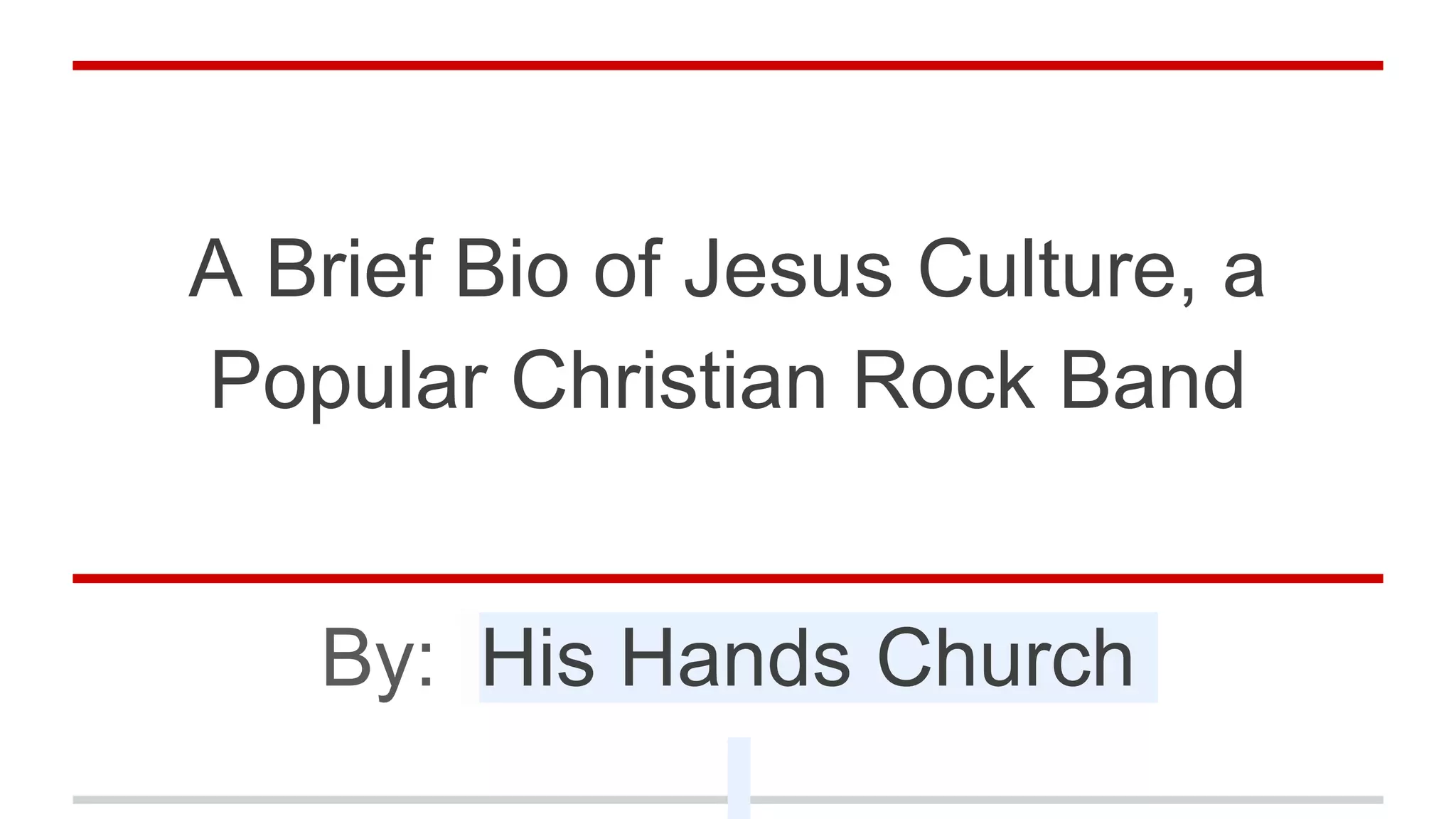 A Brief Bio of Jesus Culture, a Popular Christian Rock Band | PPTX