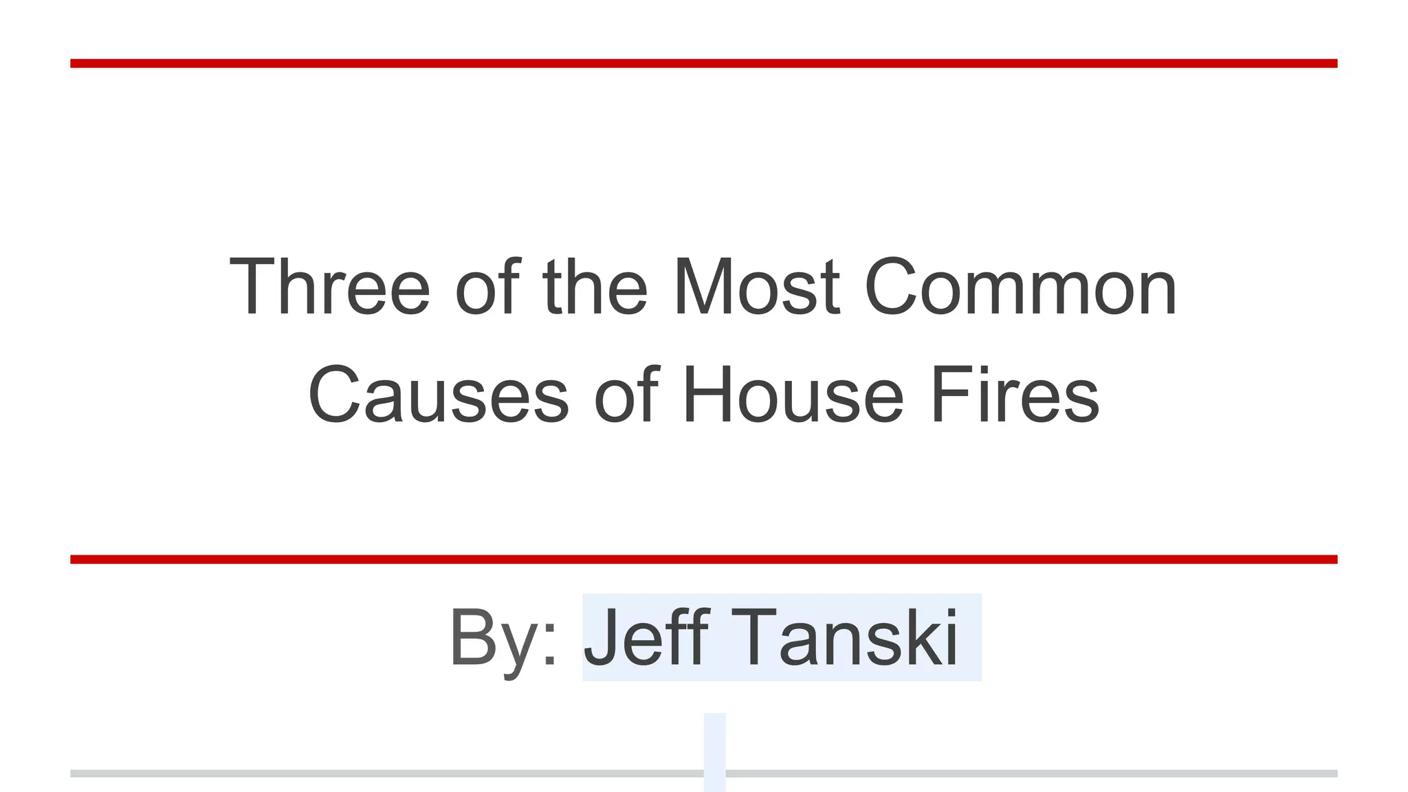 Three of the Most Common Causes of House Fires | PPTX