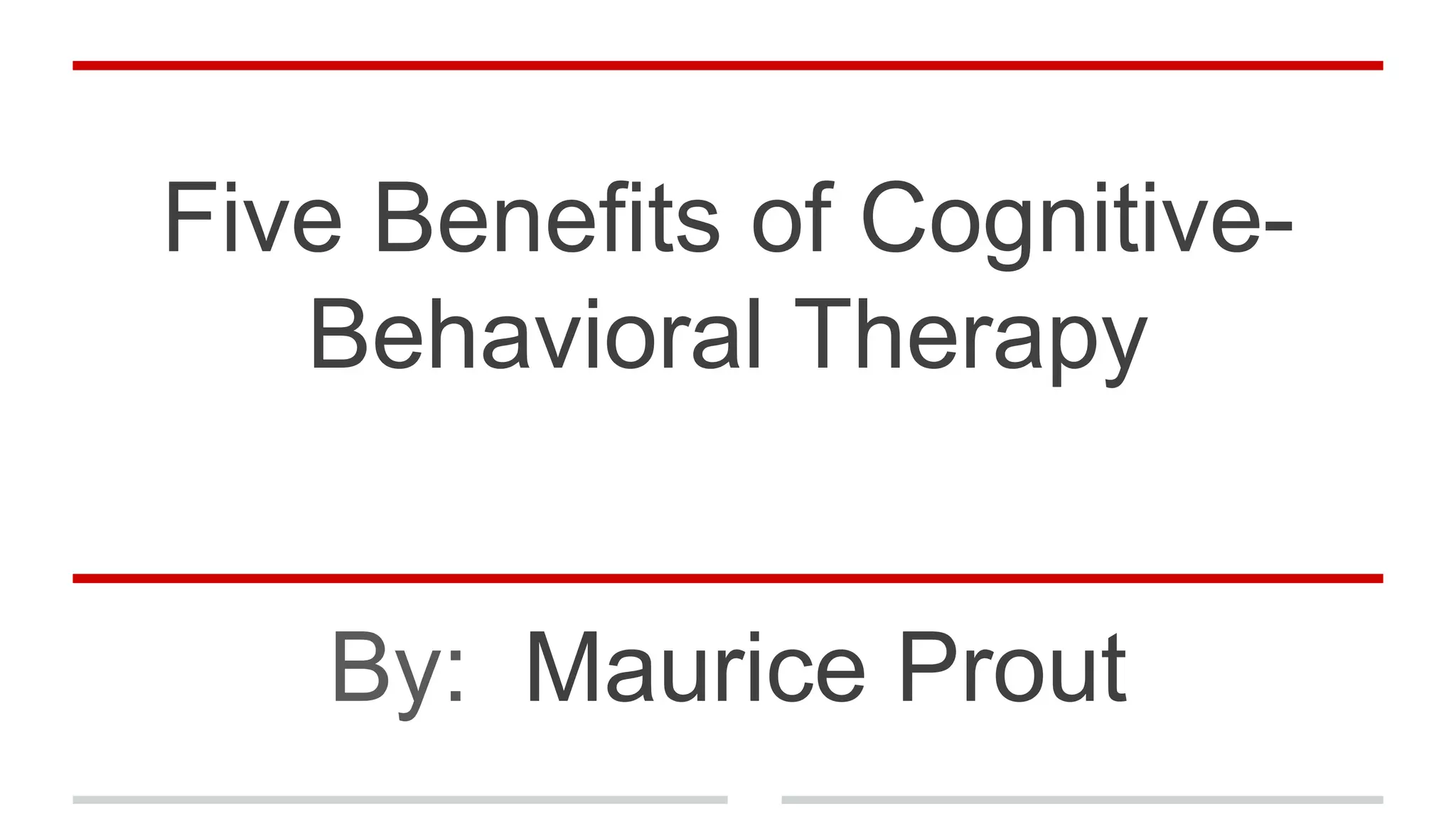 Five Benefits of Cognitive-Behavioral Therapy | PPTX