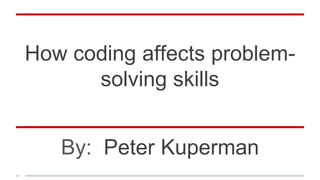 How coding affects problem-solving skills | PPTX