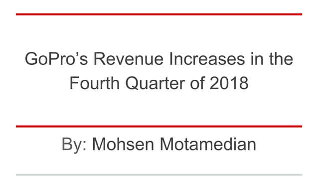 GoPro’s Revenue Increases in the Fourth Quarter of 2018 | PPT