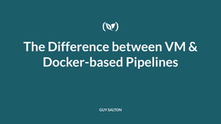 VM vs Docker-Based Pipelines | PPT