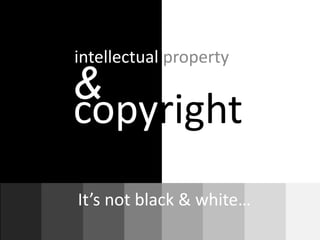 IP & Copyright - it's not black & white | PPTX