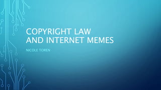 Copyright Law and Internet Memes | PPTX