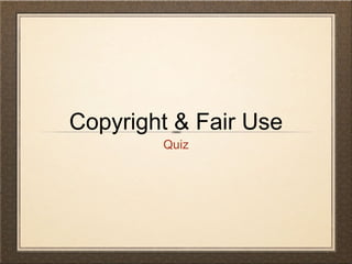 Copyright fair use questions | PPT | Technology & Computing