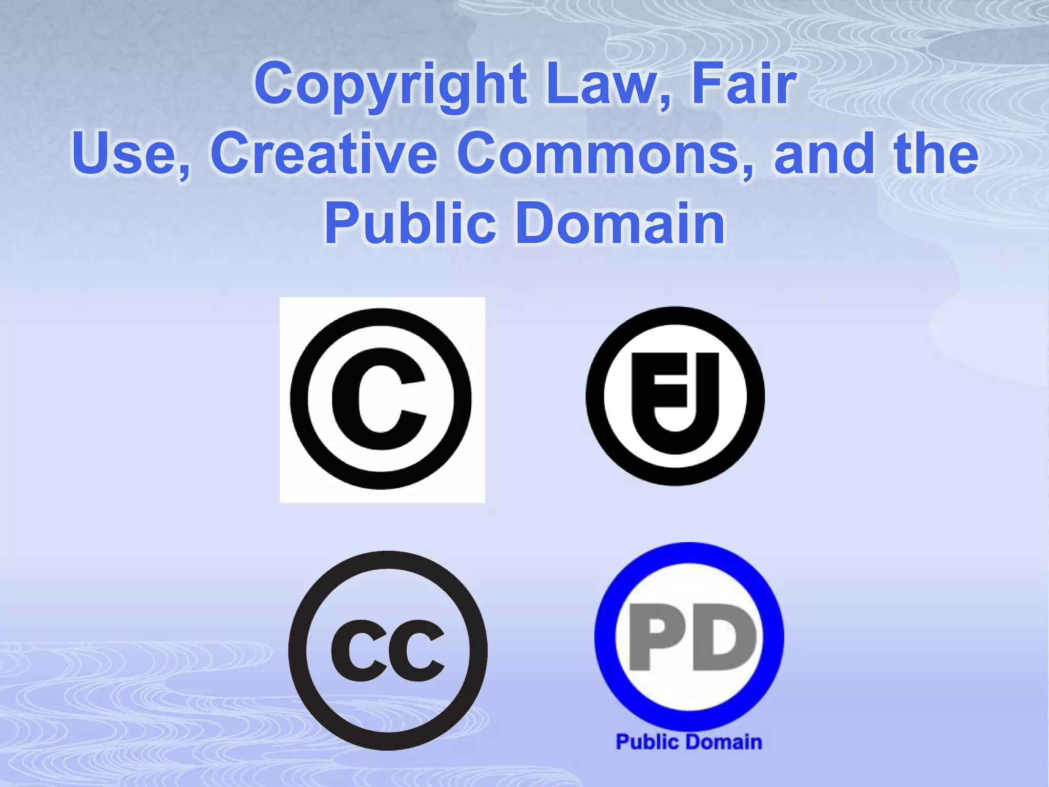 Copyright Law, Fair Use, Creative Commons, And The Public Domain | PPTX