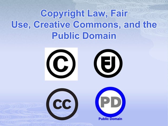 Copyright Law, Fair Use, Creative Commons, And The Public Domain | PPTX