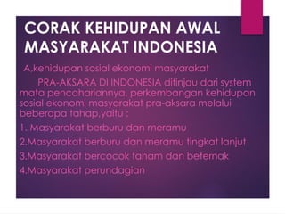 corak kehidupan masyarakat praaksara di indonesia | PPTX