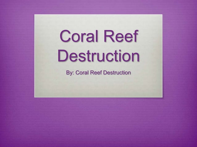 Coral Reef Destruction | PPTX | Environment | Science