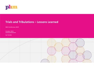 Trials and Tribulations - Lessons Learned | PPT