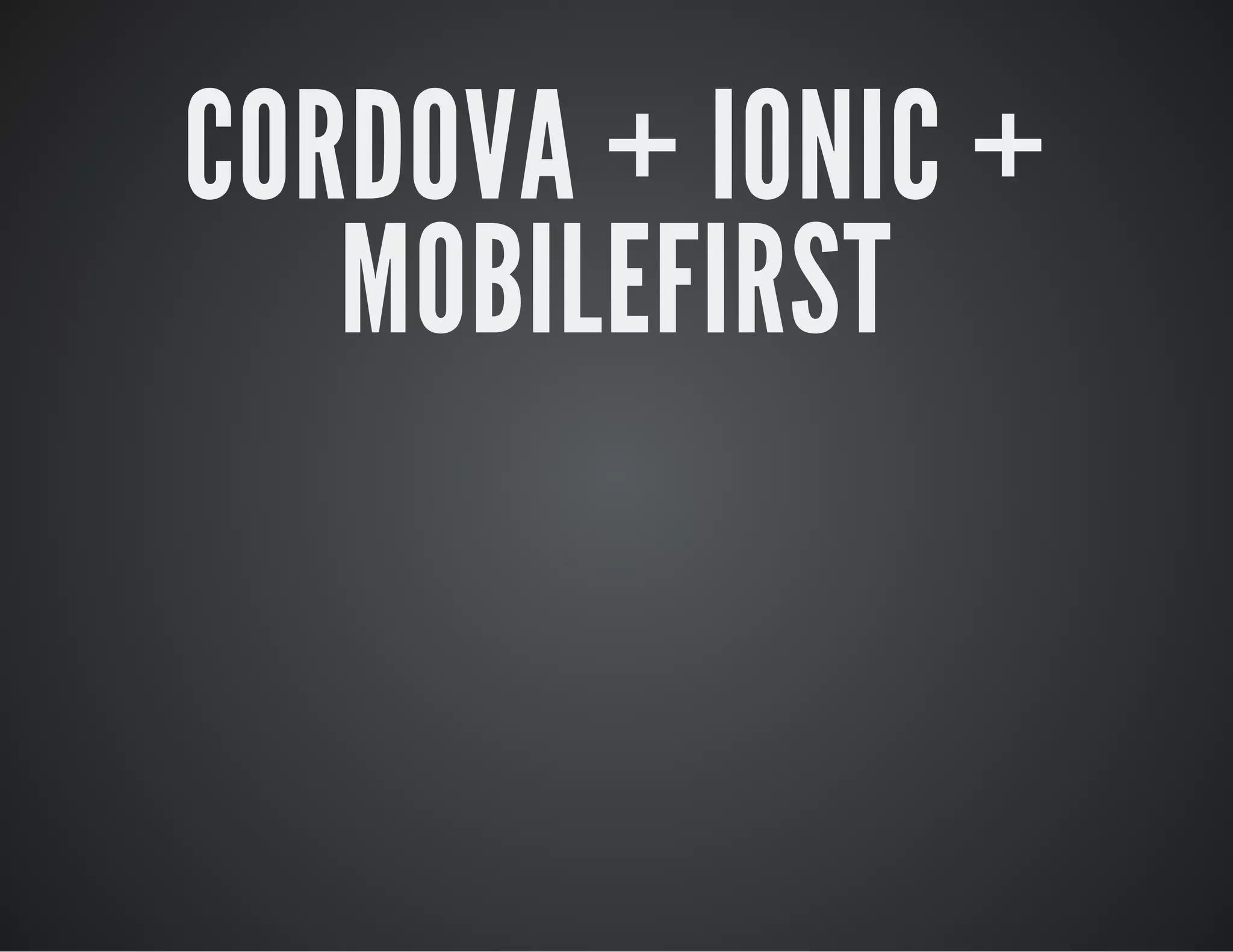 Cordova + Ionic + MobileFirst | PPT