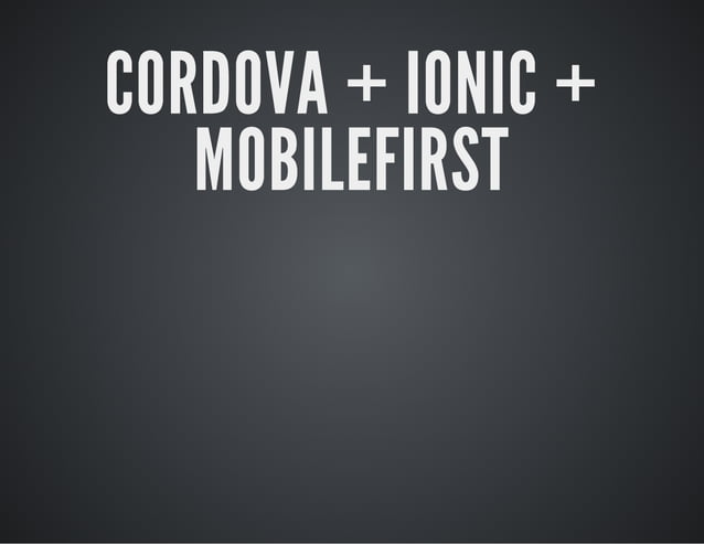 Cordova + Ionic + MobileFirst | PPT