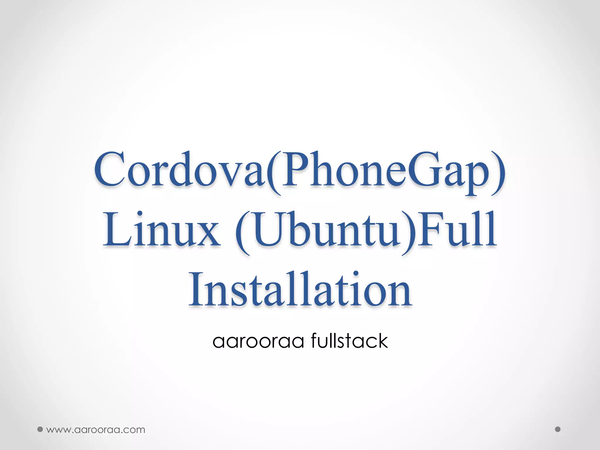 Cordova(PhoneGap) Linux full installation | PPTX
