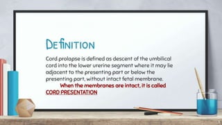 Cord prolapse by Taniya Mondal (Tutor, Shova Rani Nursing College) | PPT