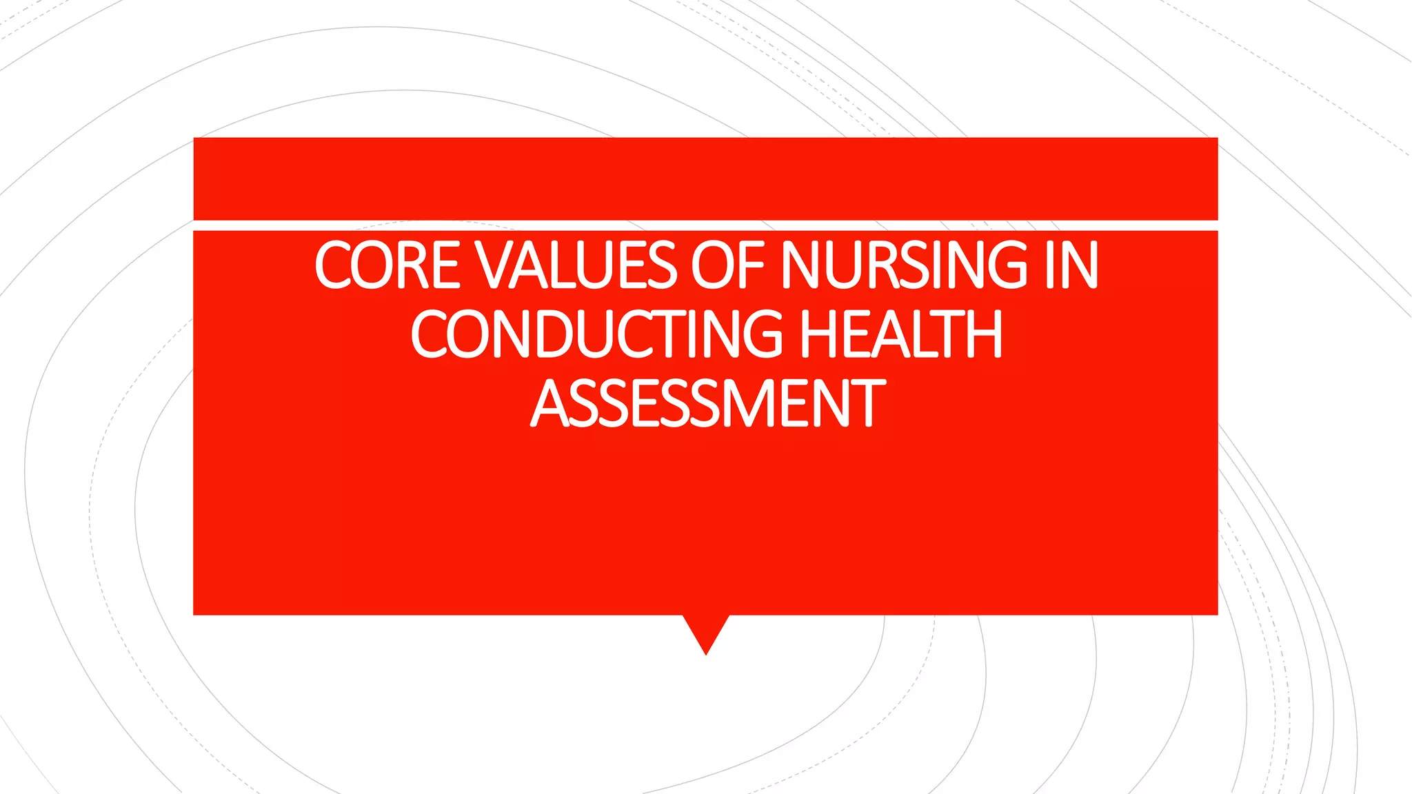 CORE-VALUES-OF-NURSING-IN-CONDUCTING-HEALTH-ASSESSMENT.pptx